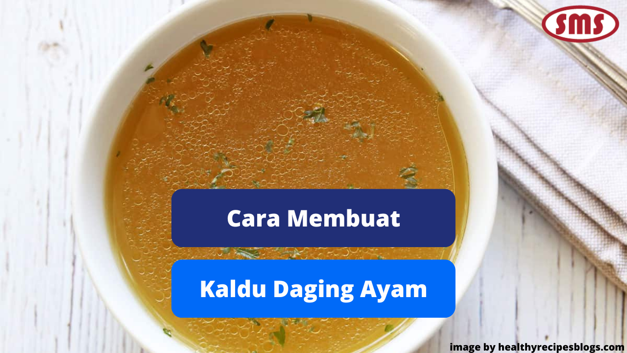 Inilah Cara Praktis Membuat Kaldu Daging Ayam Agar Lezat